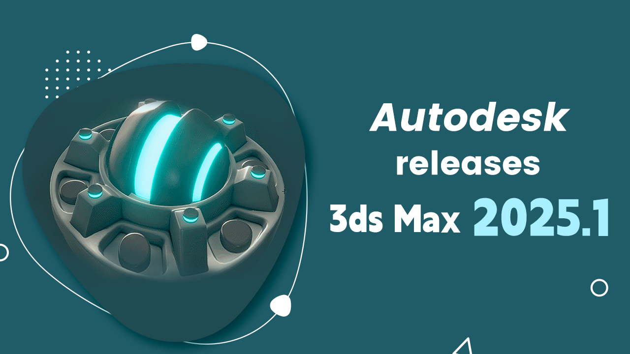 Autodesk 3ds Max 2025.1: New Features, Workflow Enhancements, and OSL ...